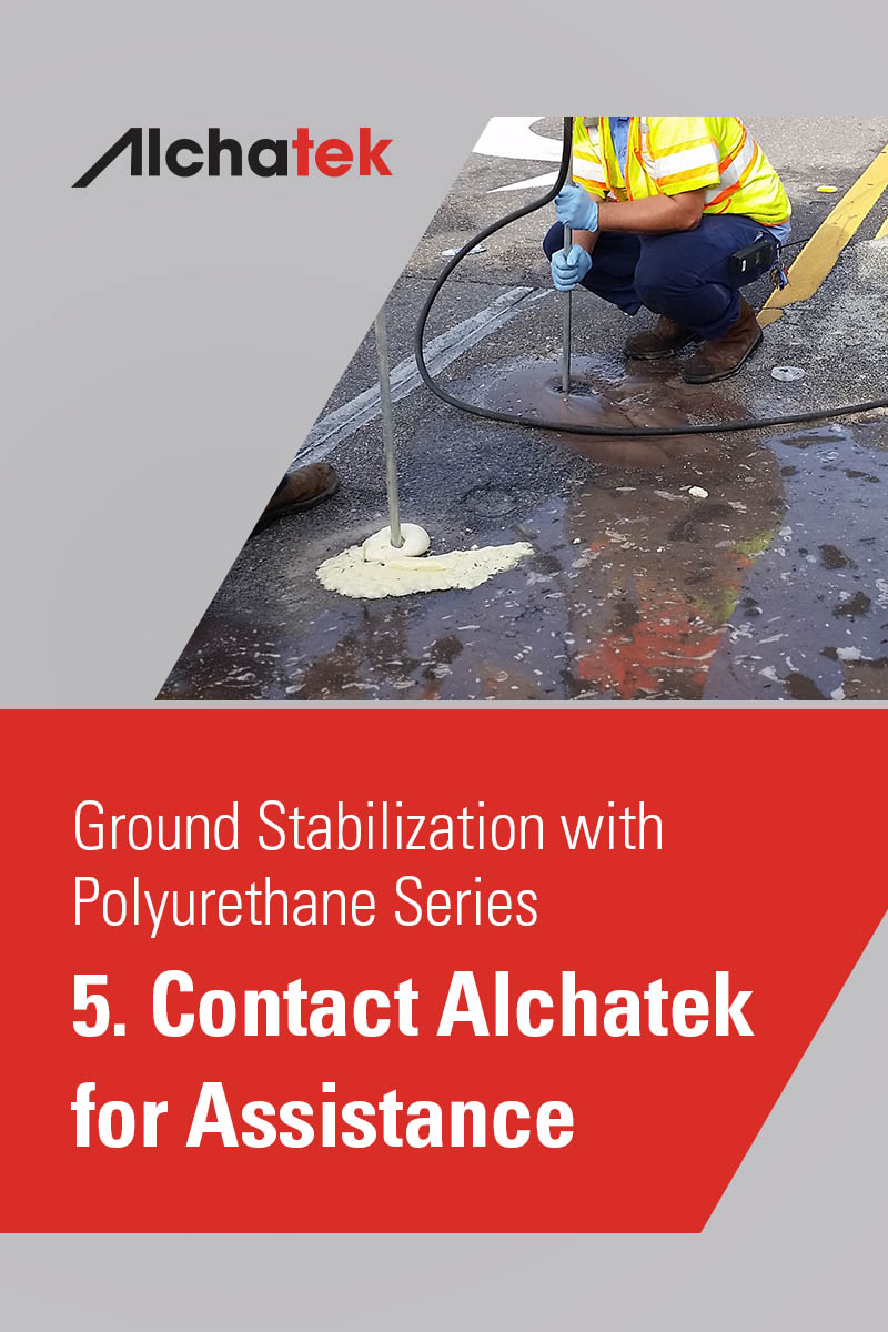 Ground Stabilization with Polyurethane Series - 5. Contact Alchatek for Assistance